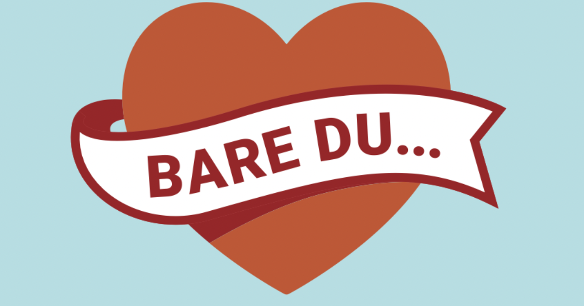 Bare Du... Ny kampanjesatsing fra Helsedirektoratet - KEFF